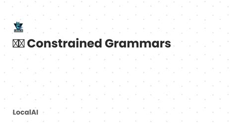 ️ Constrained Grammars Localai