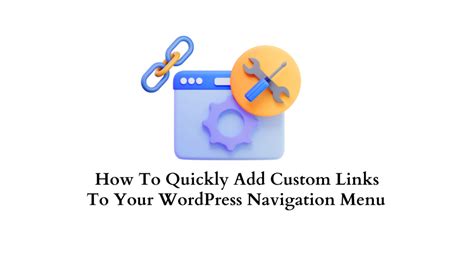 How To Quickly Add Custom Links To Your Wordpress Navigation Menu