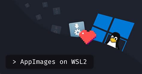 a practical guide to using appimages on wsl2