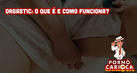 Orgastic O Que é E Como Funciona