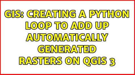 Gis Creating A Python Loop To Add Up Automatically Generated Rasters On Qgis 3 Youtube