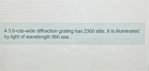 Solved A 3 6 Cm Wide Diffraction Grating Has 2300 Slits It