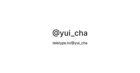 Yui Cha — Teletype