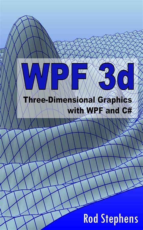 Wpf 3d Three Dimensional Graphics With Wpf And C Ebook Stephens Rod Books