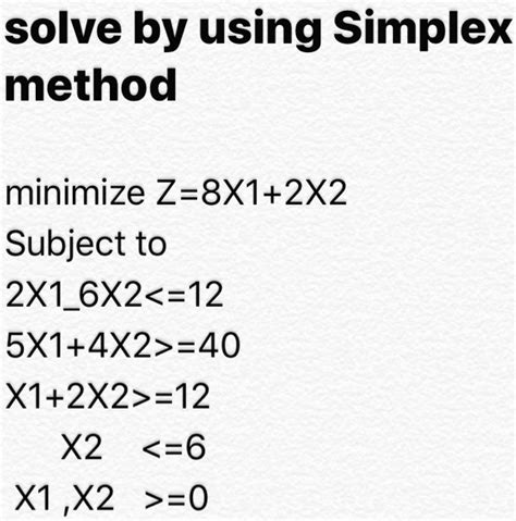 Solve By Using Simplex Method Minimize Z8x12x2 Subject To 2x16x2 40