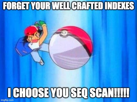 postgres planner i choose you seq scan imgflip