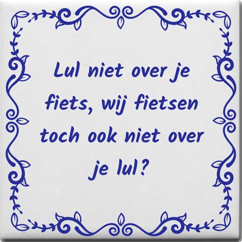 Spreuktegel Over Sex Lul Niet Over Je Fiets Wij Fietsen Toch Ook Niet Over Je Lul Ontwerp Je Zo