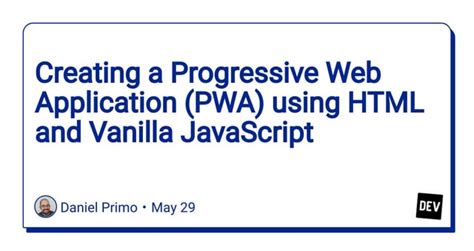 Creating A Progressive Web Application Pwa Using Html And Vanilla Javascript Rdevto