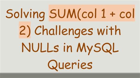 solving sum col 1 col 2 challenges with nulls in mysql queries youtube