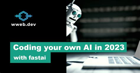 coding your own ai in 2023 with fastai wweb dev