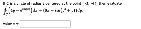 Solved If C Is A Circle Of Radius 8 Centered At The Point