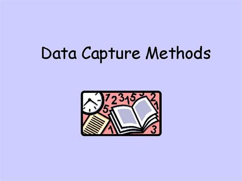 Data Capture Methods Data Capture Methods In This