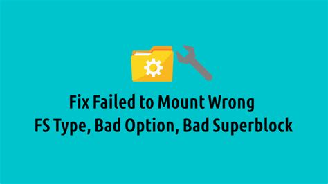 How To Fix Failed To Mount Wrong Fs Type Bad Option Bad Superblock On