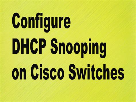 Configure Dhcp Snooping On Cisco Switches