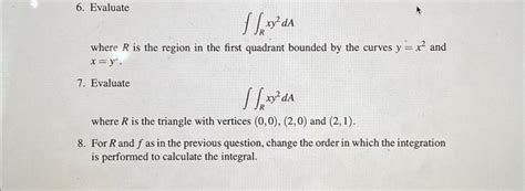 Solved 6 Evaluate Sexy 7 Evaluate xy² dA x² and where R Chegg com