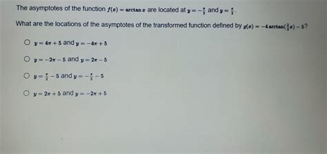 Solved The Asymptotes Of The Function F X Arctan Z Are