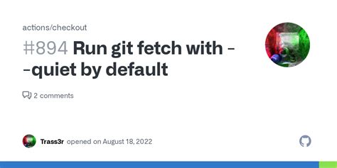 Run Git Fetch With Quiet By Default · Issue 894 · Actionscheckout · Github