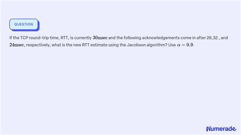 If The Tcp Round Trip Time Rtt Is Currently 30 Msec And The Following Acknowledgements Come In
