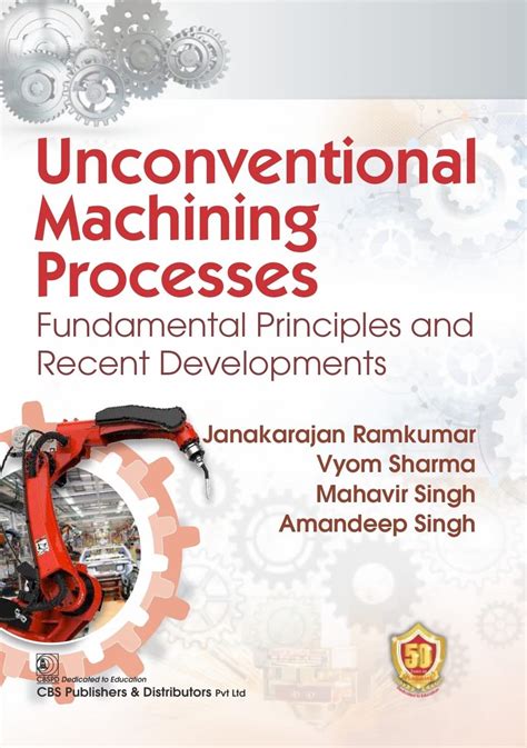 Unconventional Machining Processes Fundamental Principles And Recent Developments Pb 2023