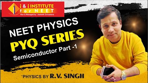 Semiconductor Part NEET PHYSICS R V Singh Sir YouTube
