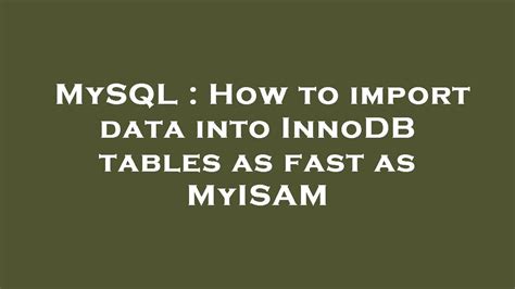 Mysql How To Import Data Into Innodb Tables As Fast As Myisam Youtube