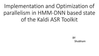 Implemetation Of Parallelism In HMM DNN Based State Of The Art Kaldi