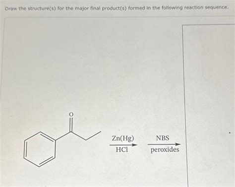 Solved Draw The Structure S For The Major Final Product S