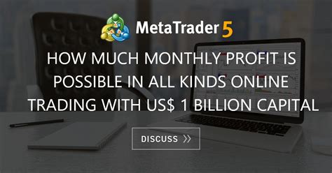 How Much Monthly Profit Is Possible In All Kinds Online Trading With Us 1 Billion Capital