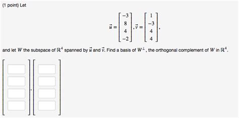 Solved 1 Point Let U 4 4 4 And Let W The Subspace Of R Chegg Com