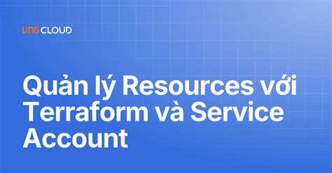 Quản Lý Resources Với Terraform Và Service Account Vng Cloud Docs