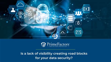 Is A Lack Of Visibility Creating Road Blocks For Your Data Security