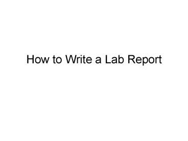 PPT How To Write A Lab Report PowerPoint Presentation Free To View Id ZDc Z