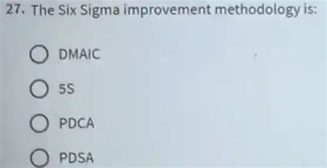 The Six Sigma Improvement Methodology Is Dmaic 5s Pdca Pdsa Question Ai