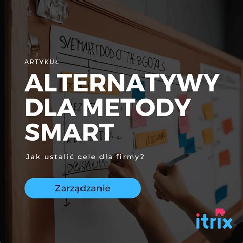 Alternatywy Dla Metody Smart Jak Ustalać Cele W Firmie Blog Itrix