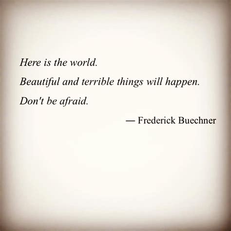 Here Is The World Beautiful And Terrible Things Will Happen Do Not Be Afraid Katyandtheword