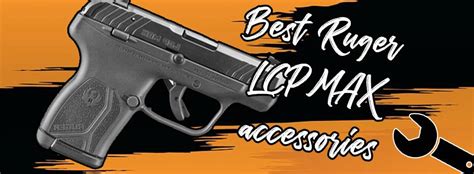 Upgrade Your Ruger Lcp Max Unveiling The Finest Accessories Craft