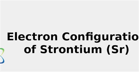 2022 ☢️ Electron Configuration Of Strontium Sr [complete Abbreviated Uses