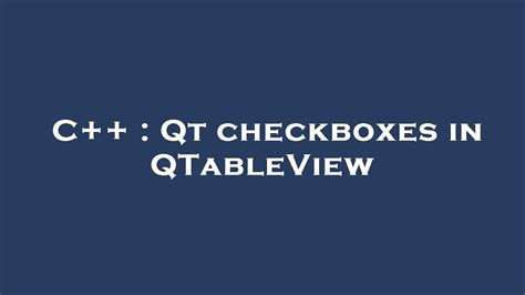 C Qt Checkboxes In Qtableview Youtube