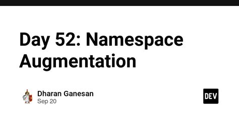 Day 52 Namespace Augmentation Dev Community