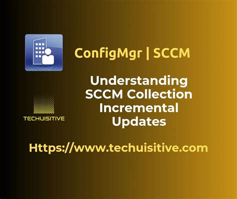 Understanding Sccm Incremental Collection Evaluation And Monitoring Techuisitive
