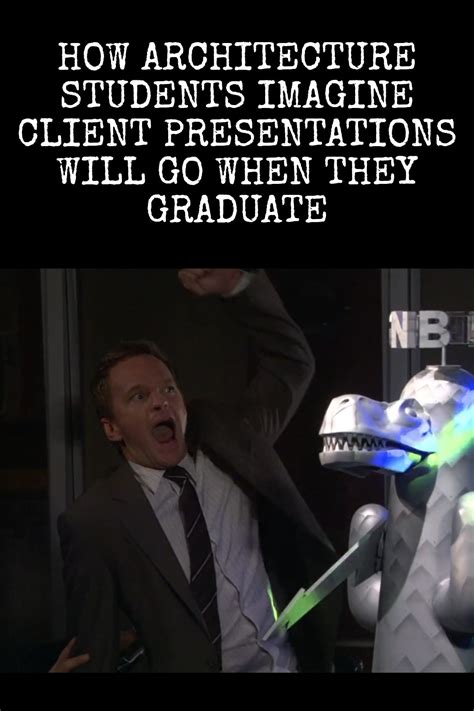 Architecture Memes Client Presentations Will Be Lit When We Graduate Architecturememes
