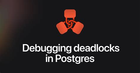 Debugging Deadlocks In Postgres Blog