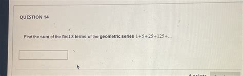 Solved Question 14find The Sum Of The First 8 ﻿terms Of The
