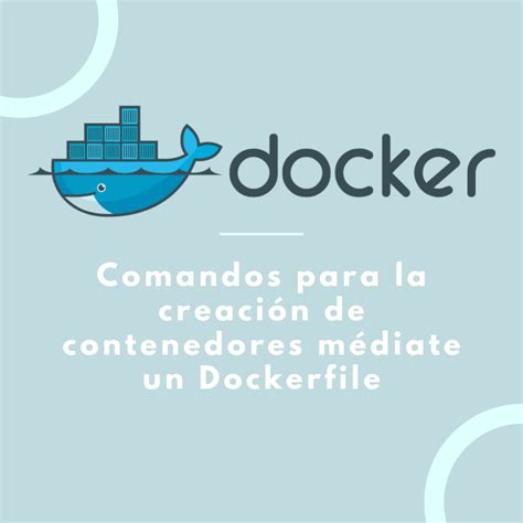 Comandos Para La Creación De Contenedores Médiate Un Dockerfile