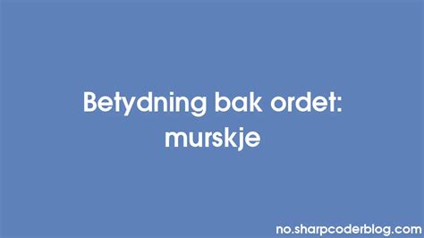 Betydning Bak Ordet Murskje Sharp Coder Blog Betydning Bak Ordet Murskje Sharp Coder Blog
