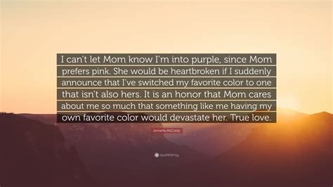 Jennette Mccurdy Quote I Cant Let Mom Know Im Into Purple Since Mom Prefers Pink She Would