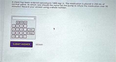 A Client Has Been Ordered Vancomycin 1400 Mg Iv The Medication Is Placed In 250 Ml Of Normal