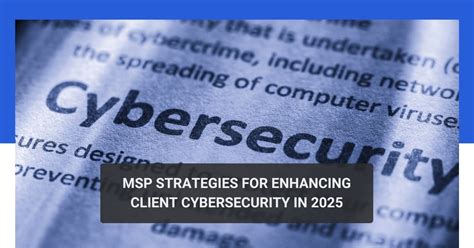 Msp Strategies For Enhancing Client Cybersecurity In 2025
