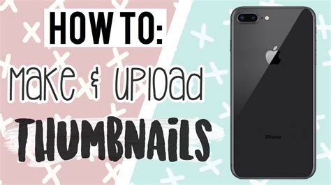 How To Make And Upload A Thumbnail On Iphone Tech Videos Youtube
