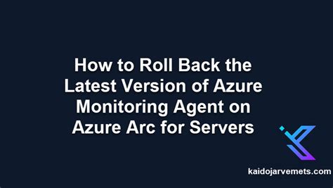 How To Roll Back The Latest Version Of Azure Monitoring Agent On Azure